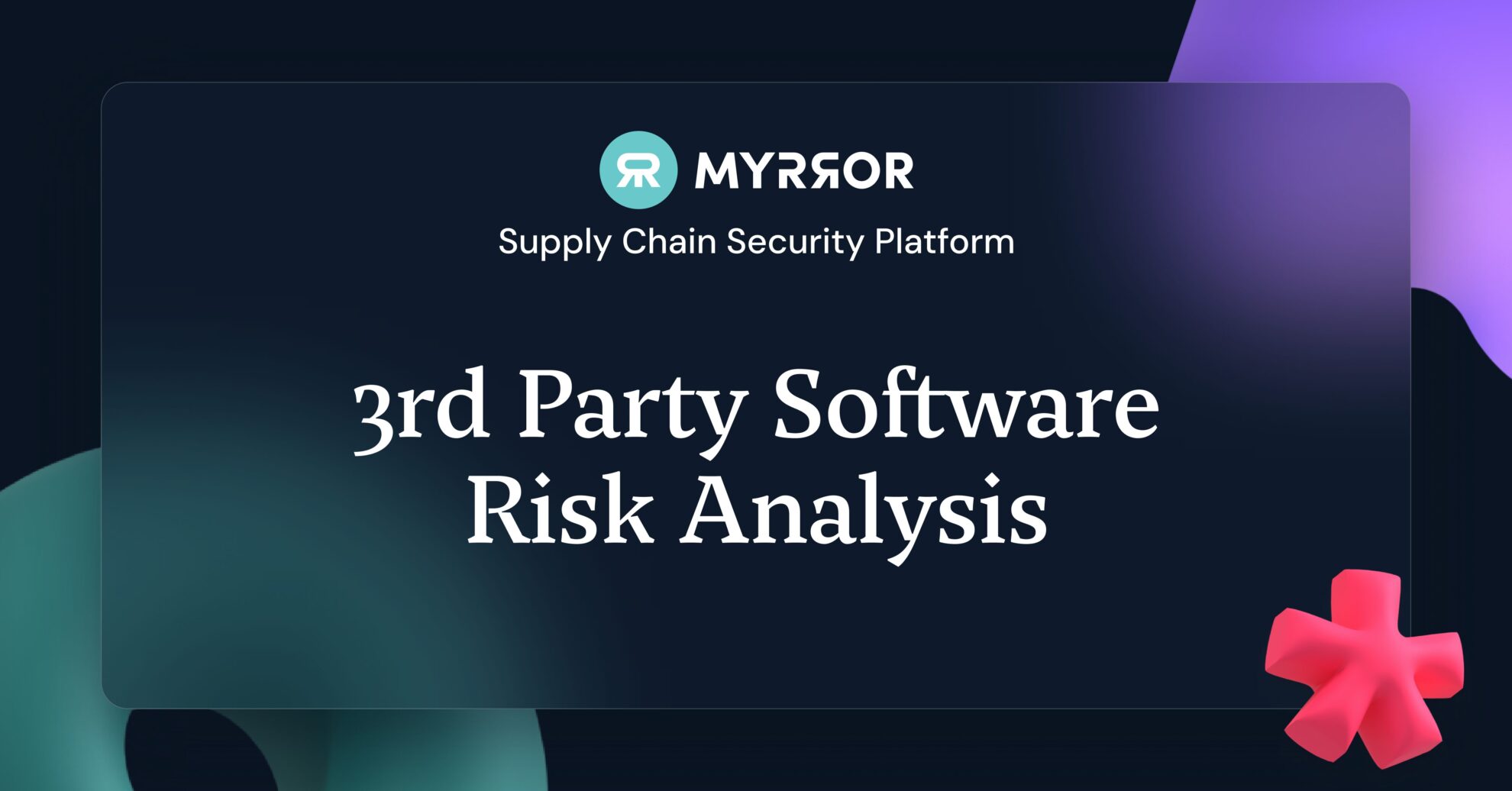 3rd Party Software Risk Analysis - Myrror Security